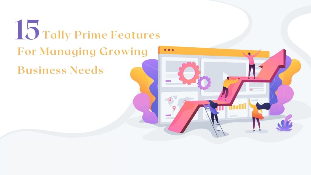15 TallyPrime Features For Managing Growing Business Needs | Tally ... 15 TallyPrime Features For Managing Growing Business Needs | Tally ...